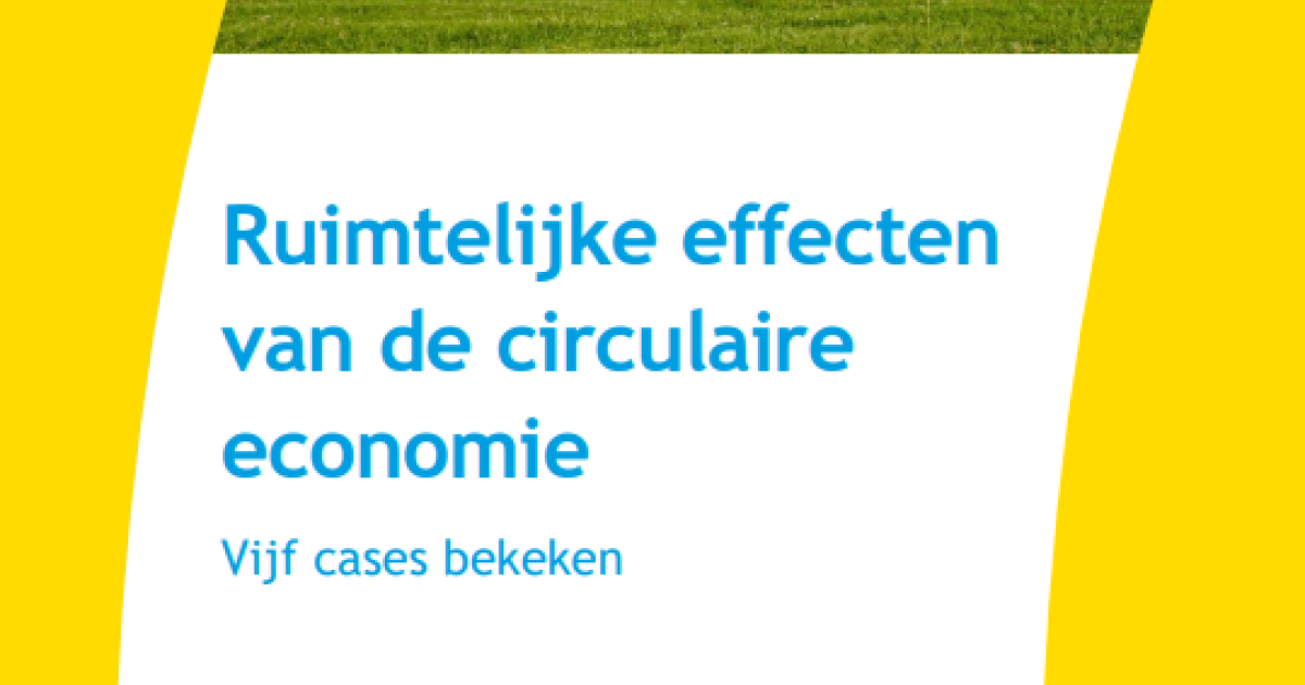 Ruimtelijke effecten van circulaire economische activiteiten zijn ...